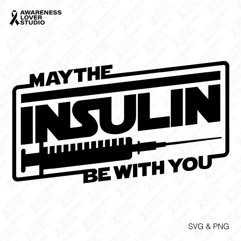 May the Insulin Be With You SVG PNG: Funny Diabetes Awareness Design ...