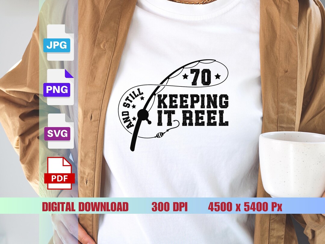 70 and Still Keeping It Reel Fishing PNG, 70 and Still Keeping It Reel ...