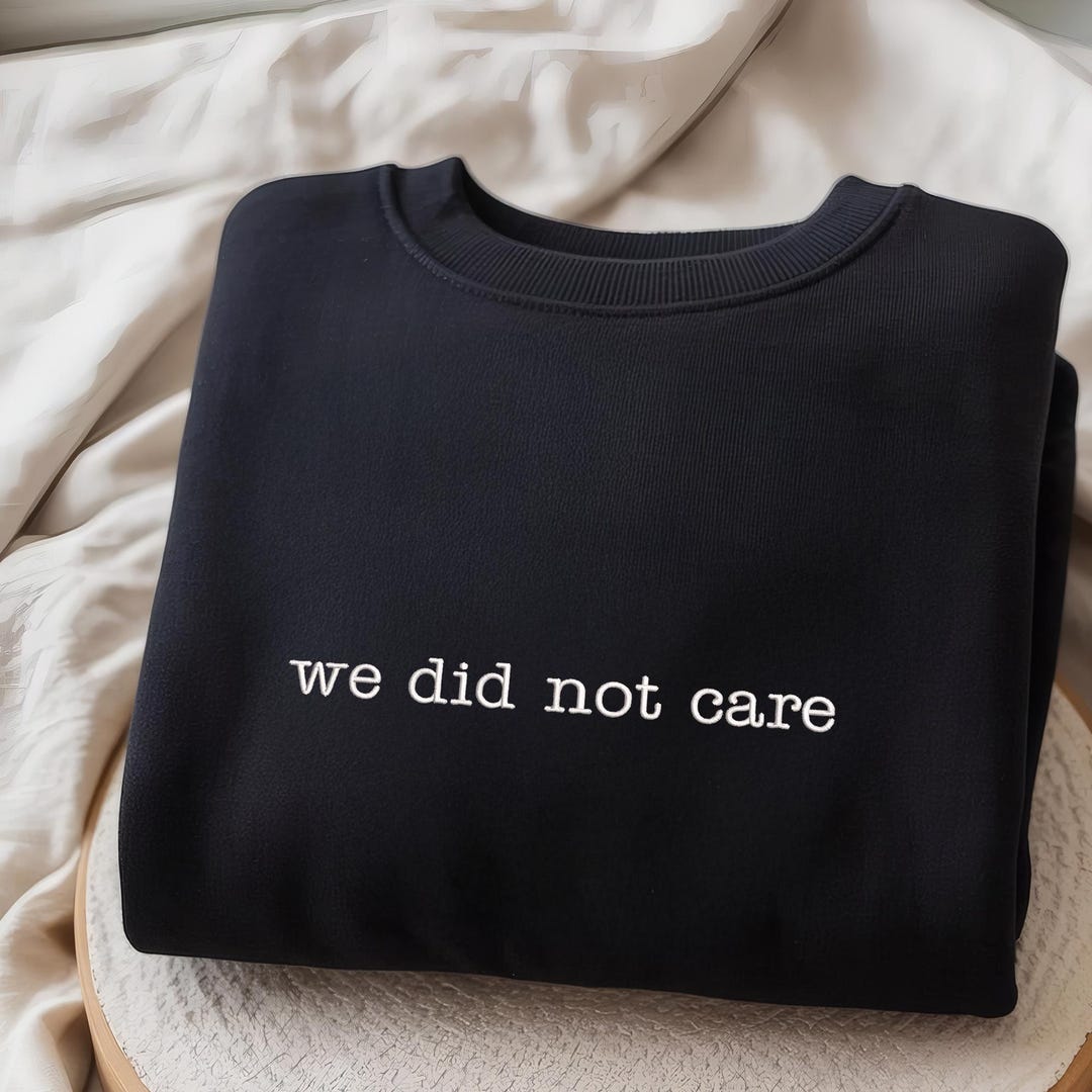 Embroidery Design File: We Did Not Care Embroidery, Sarcastic ...
