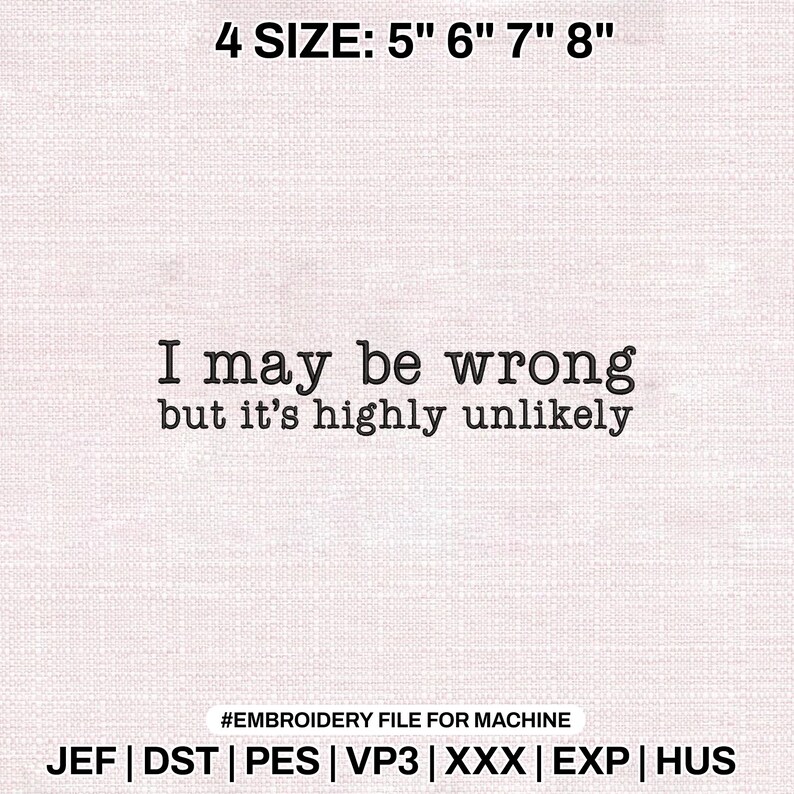Embroidery Design File: May Be Wrong but It’s Highly Unlikely ...