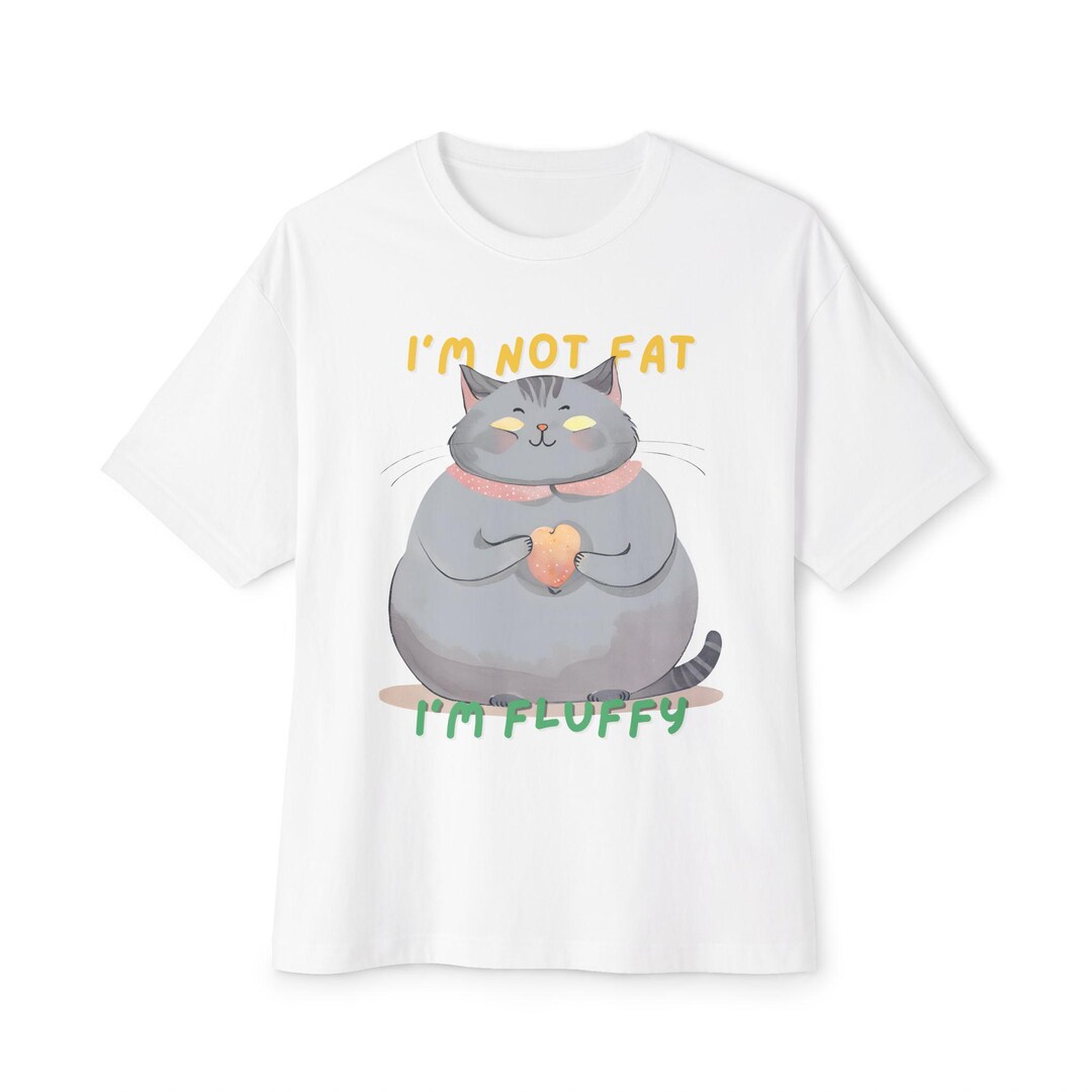 I'm Not Fat I'm Fluffy, Unisex Oversized Boxy Tee - Etsy