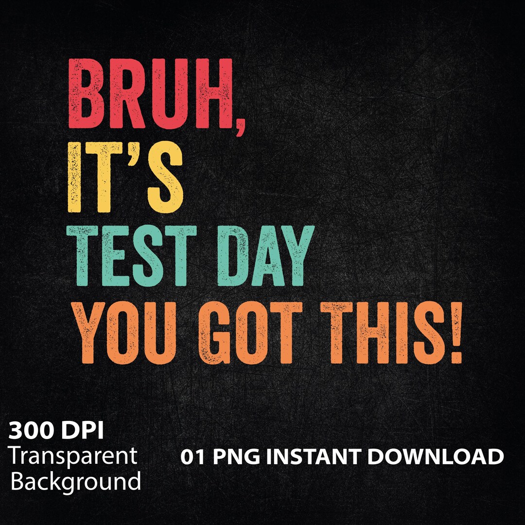 Bruh It's Test Day, It's Test Day PNG You Got This PNG, Funny Test Day ...