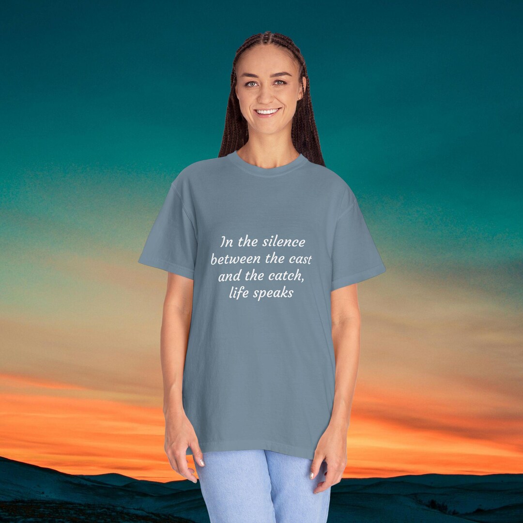 In the Silence Between the Cast and the Catch | Fishing Quote T-shirt ...