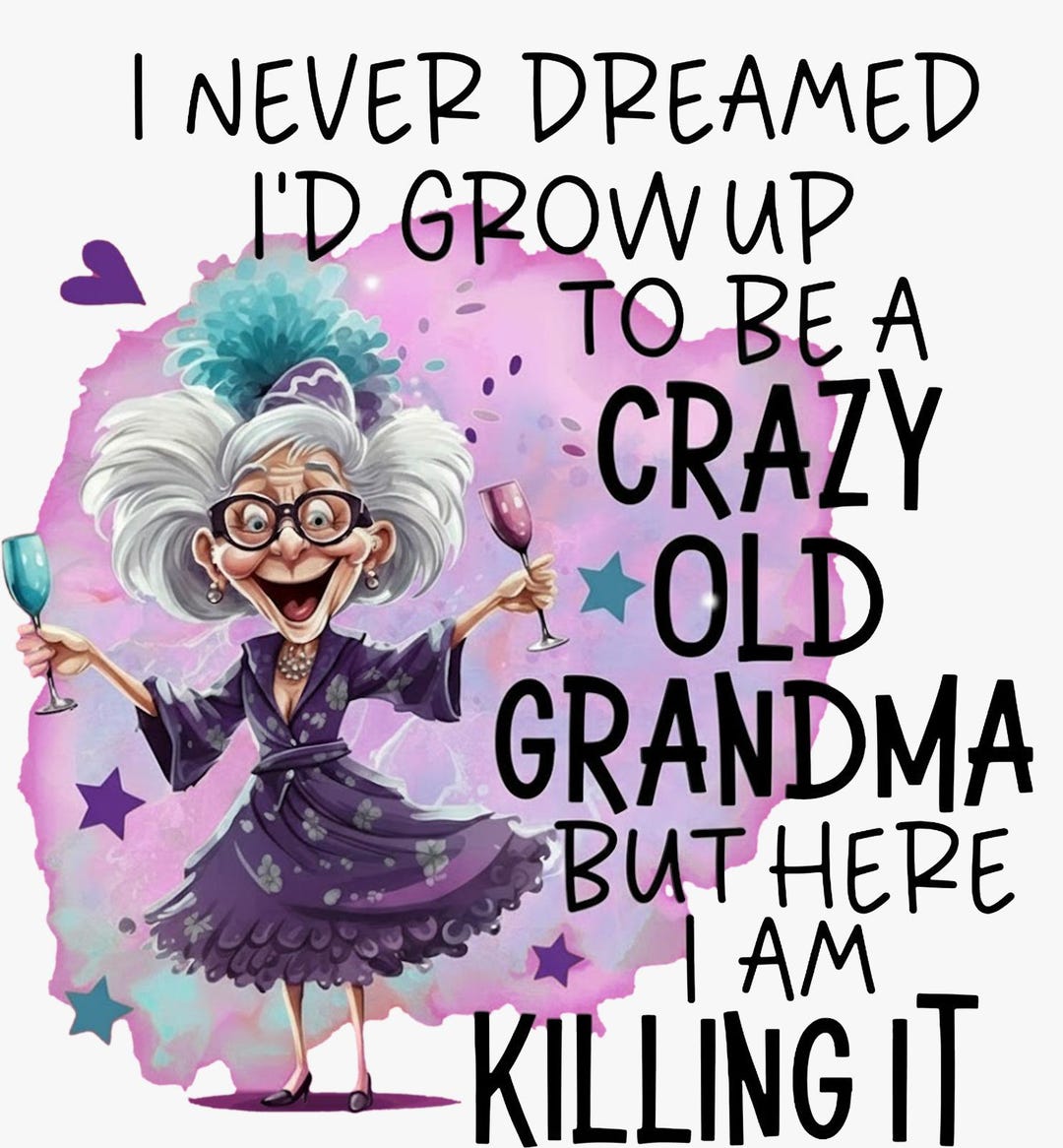 Never Too Old to Be Crazy, Crazy Grandma in the Making | PNG A Joyful ...