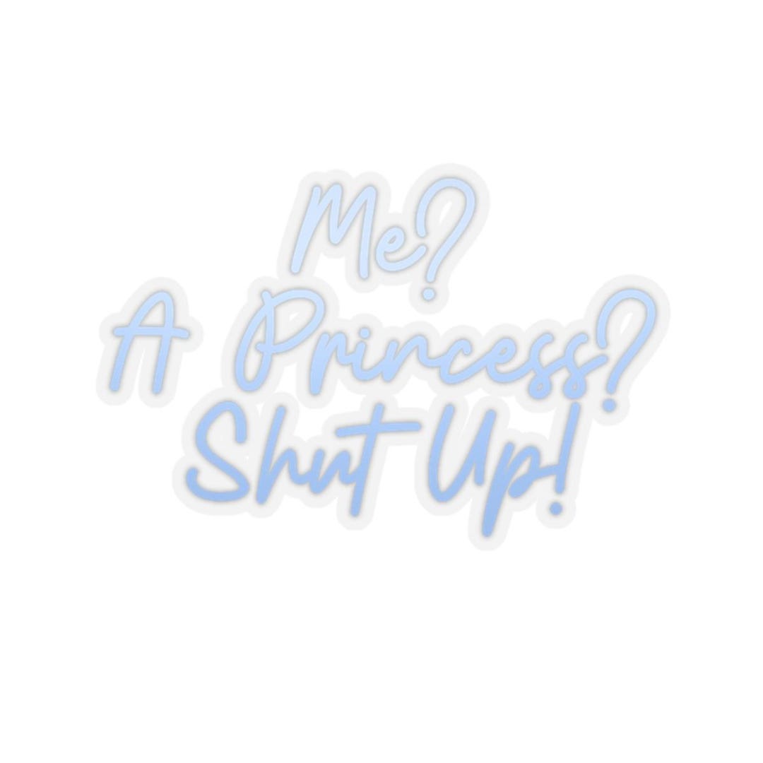 Me? A Princess? Shut Up! Princess Diaries Kiss-cut Sticker - Etsy