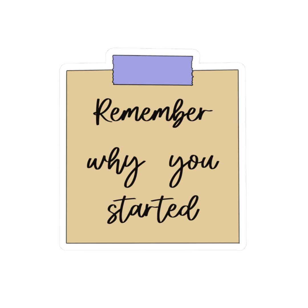 Sticky Note: Remember Why You Started Kiss-cut Sticker - Etsy