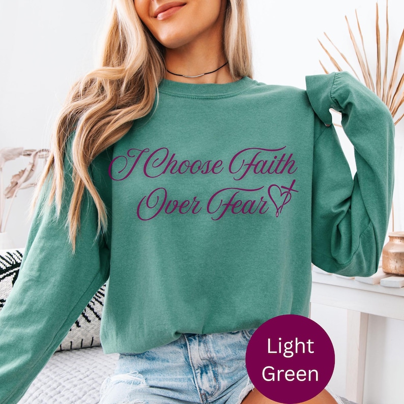 I Choose Faith Over Fear Comfort Colors Long Sleeve Shirt ...