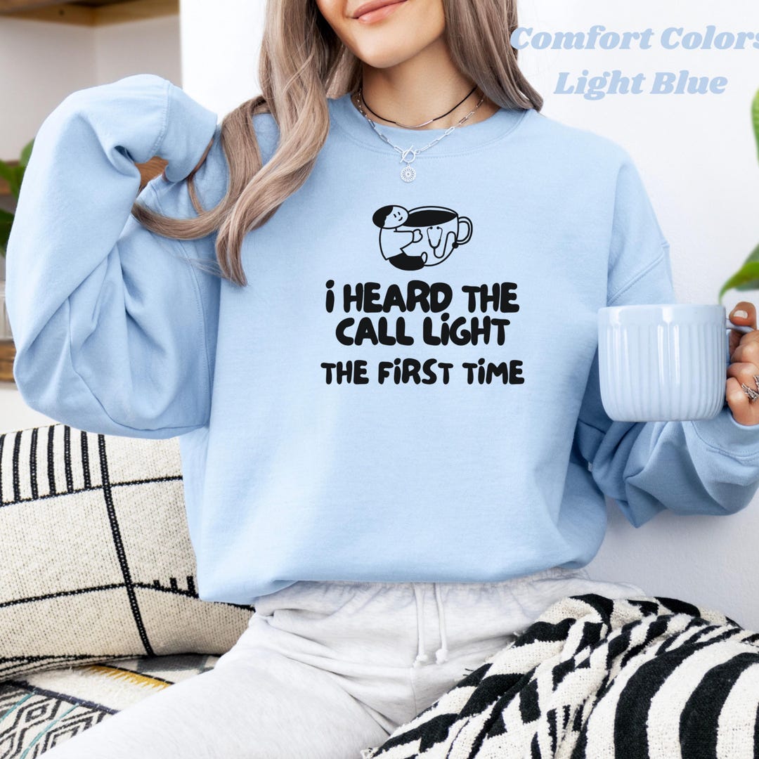 I Heard the Call Light the First Time Nurse Shirt Funny Nurse Tee ...