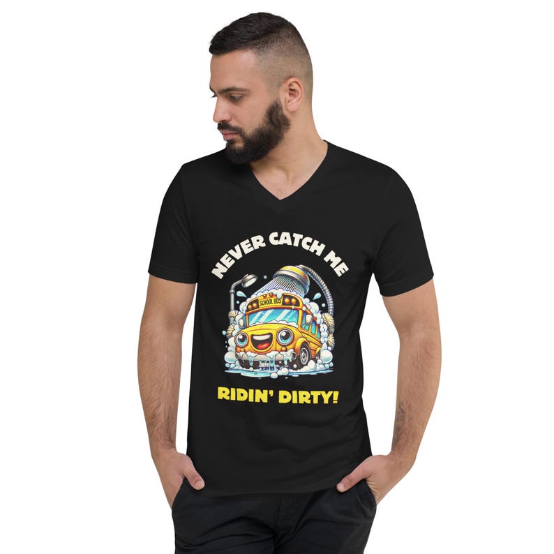 Never Catch Me Ridin' Dirty! - School Bus V-neck Tee | Unisex ...