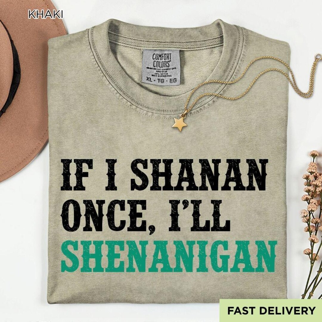 If I Shanan Once I'll Shenanigan Shirt, Funny St Patricks Day Shirt ...