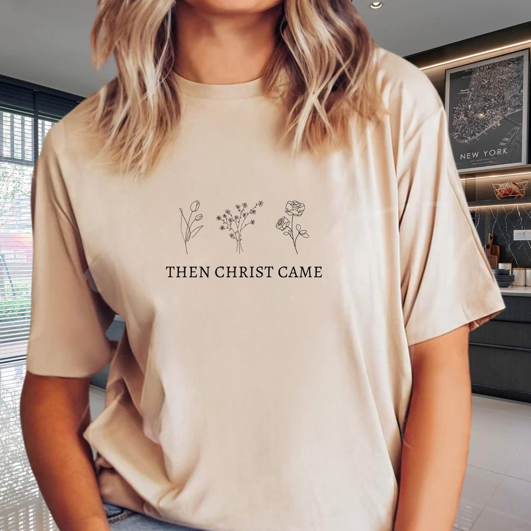 Christian Tee "then Christ Came", Faith Tshirt, Gifts for Christians ...
