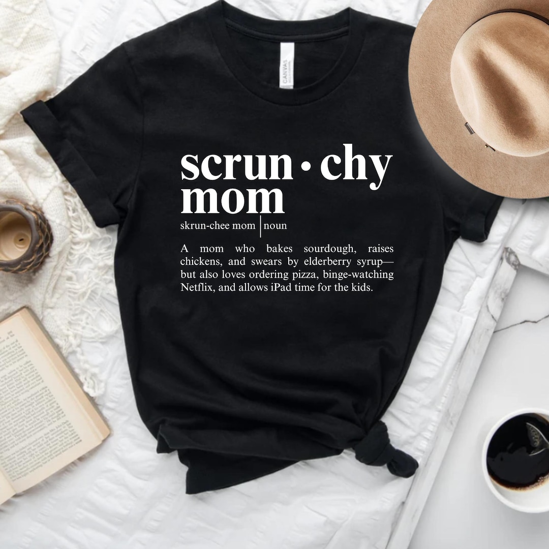 Scrunchy Mom Tee, Scrunchy Definition, Mom Tee, Mother's Day Gift ...