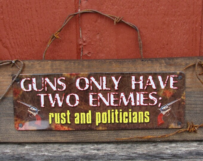 Guns Have Two Enemies Guns and Politics Wooden Sign - Etsy