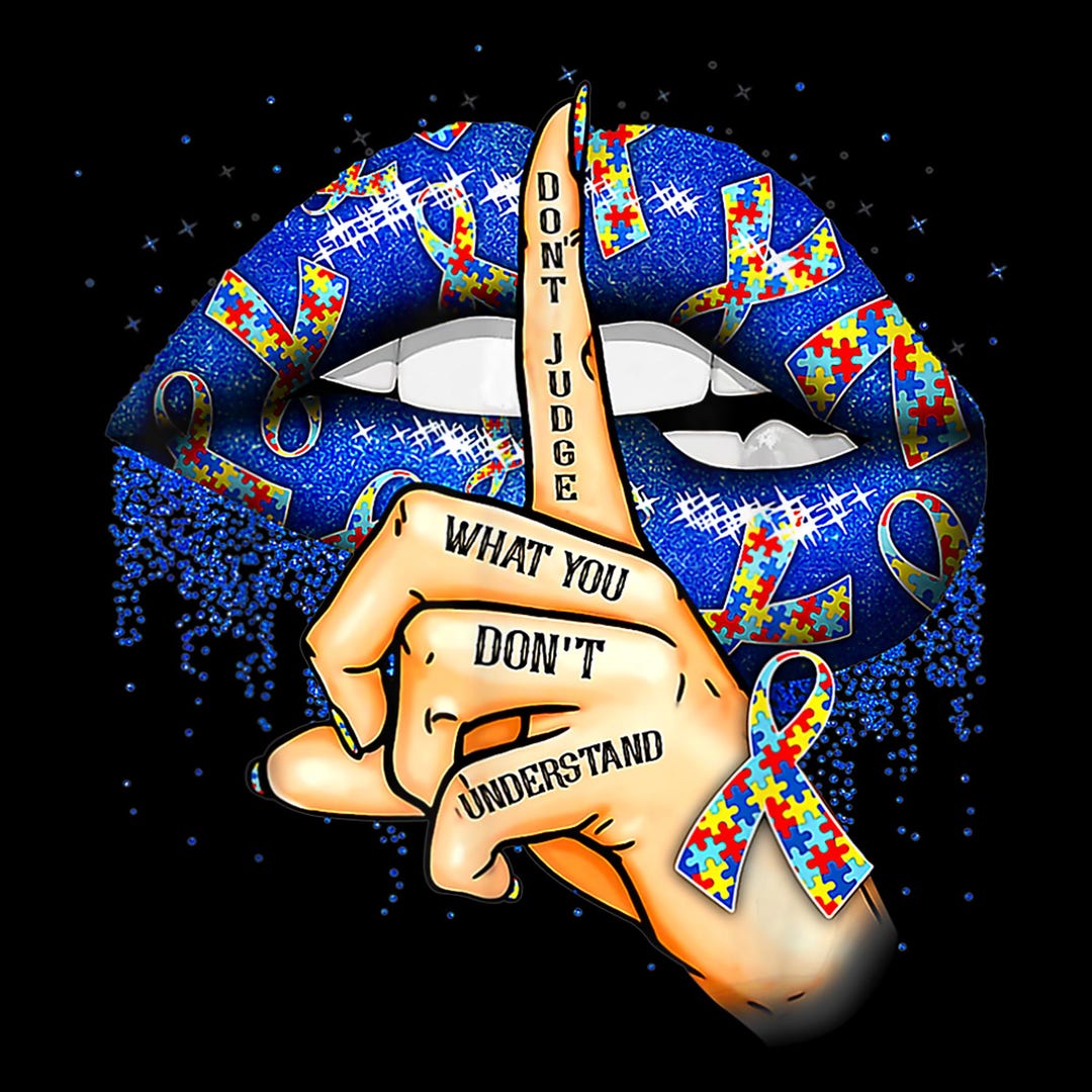 Autism Awareness Lips Png,don't Judge What You Don't Understand,support ...