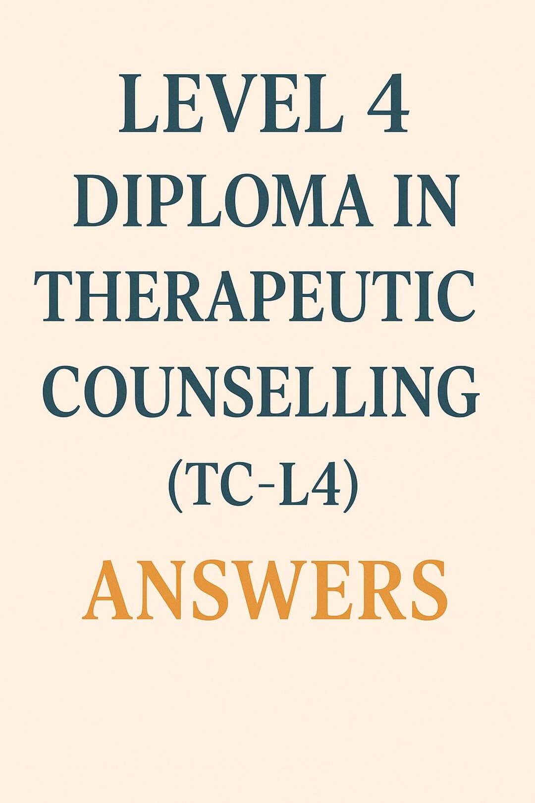 Therapeutic Counselling Level 4 Diploma Study Guide: TC-L4 Answers ...
