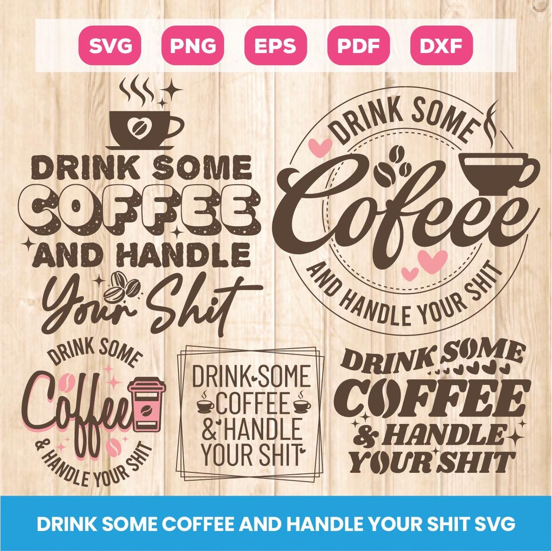 Drink Some Coffee and Handle Your Shit Svg Bundle, Coffee Lover Svg ...