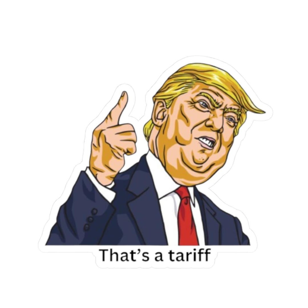 Trump Tariffs Stickers Trump Tariffs Thats a Tariff - Etsy UK