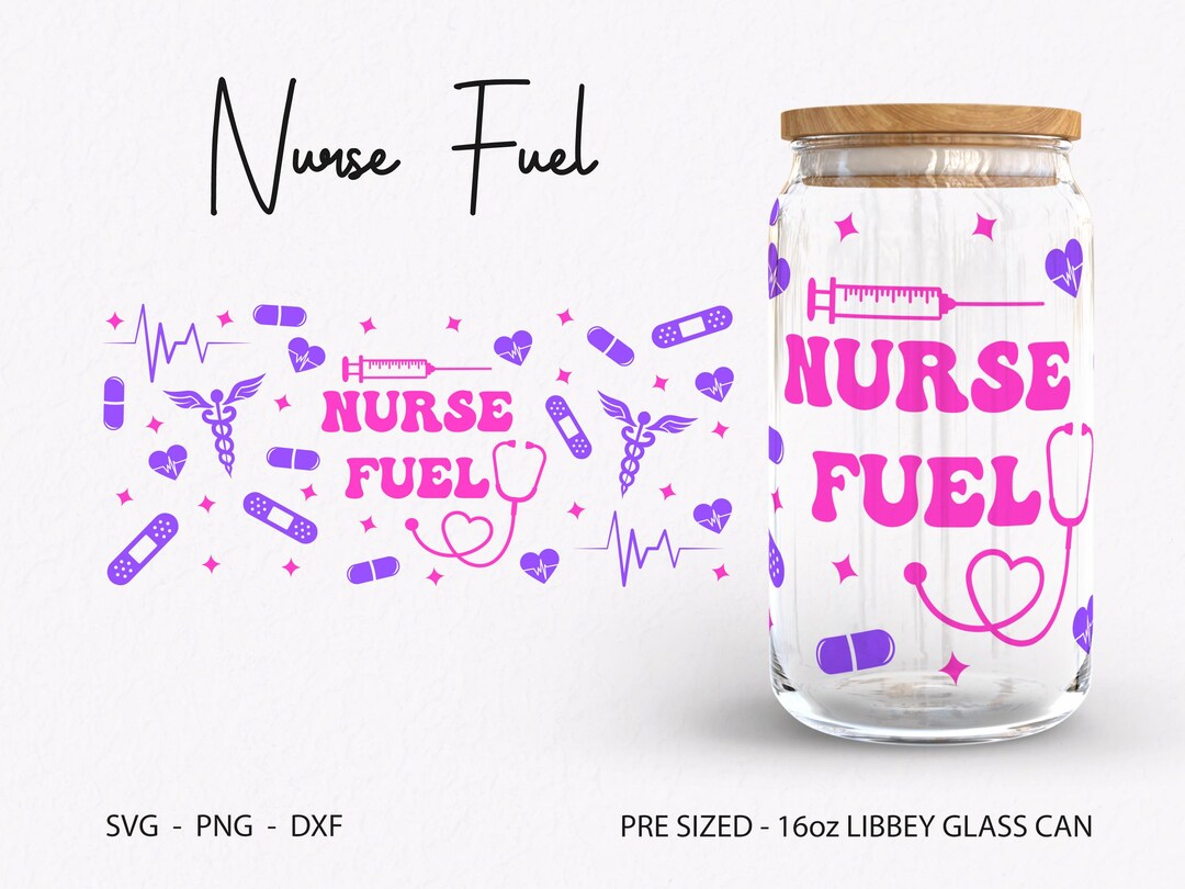 Nurse Fuel SVG, Nurse Wrap for 16oz Libbey Glass Can, Cut File, Nursing ...