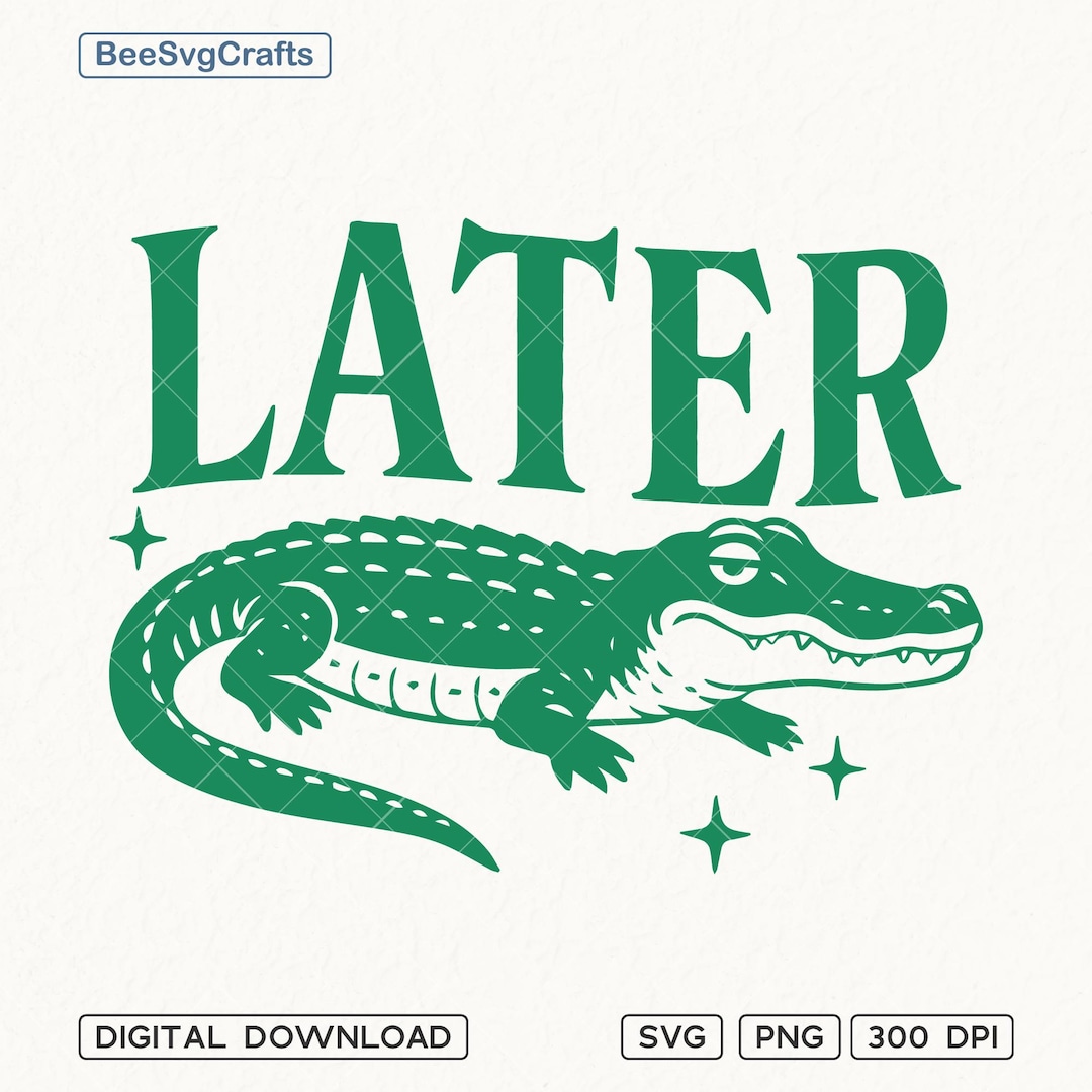 Later Gator SVG PNG, Funny Alligator PNG, Sarcastic Animal Quote, See ...