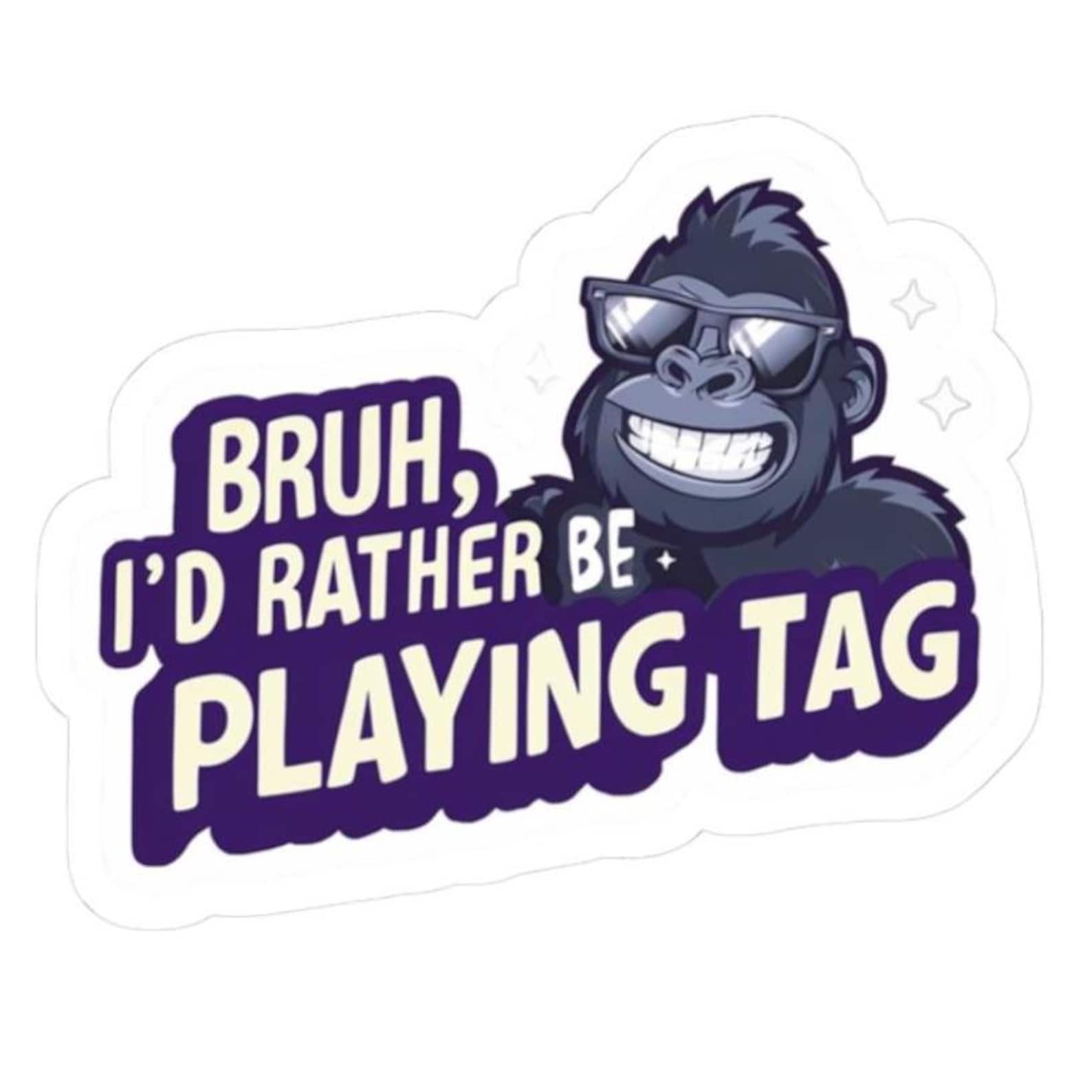 Gorilla Tag Sticker - "bruh, Id Rather Be Playing Tag" 2 Graphic ...