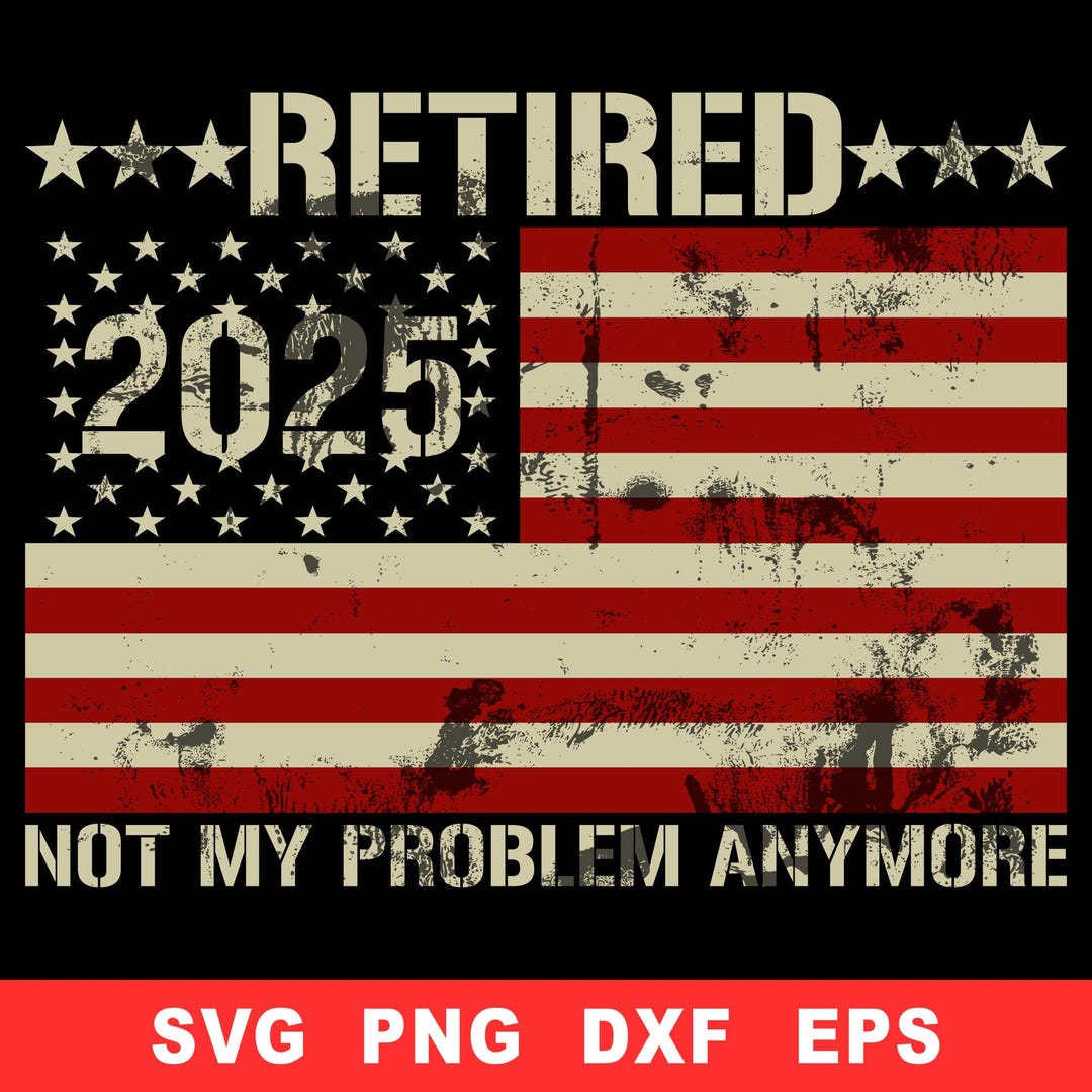 Retired 2025 Not My Problem Anymore SVG, Funny Retirement SVG, Vintage ...