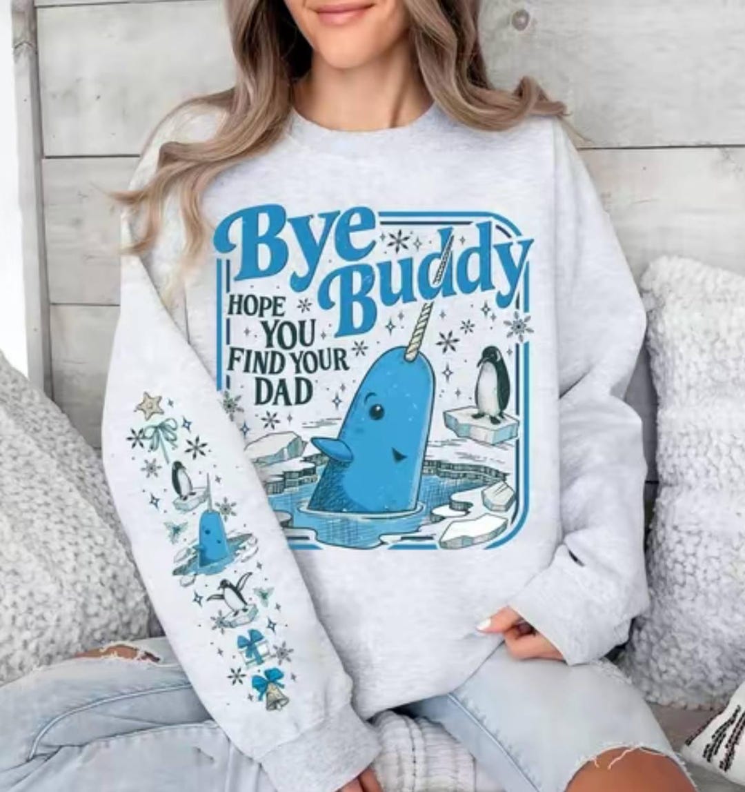 Bye Buddy Hope You Find Your Dad Sweatshirt: Buddy Christamas Movie ...
