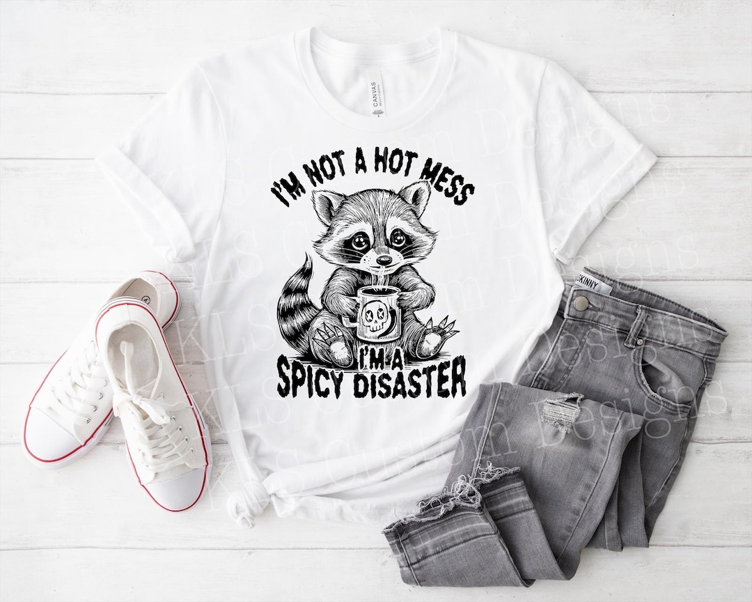 I'M Not A Hot Mess I'm A Spicy Disaster Ready to Press DTF Print - Etsy