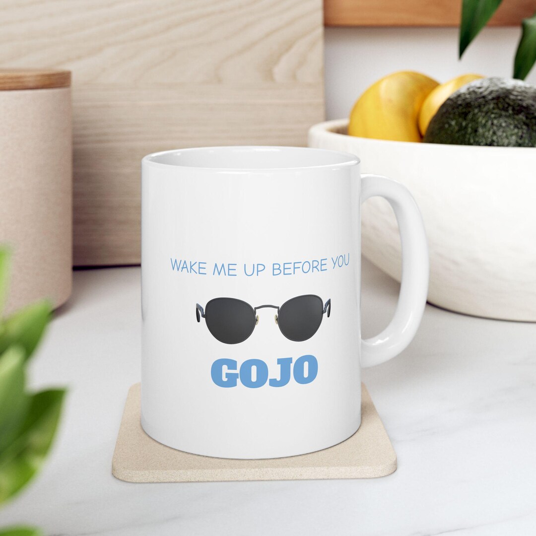 Wake Me up Before You Gojo, Unique Funny Coffee Cup, 11oz, 15oz, Mug ...