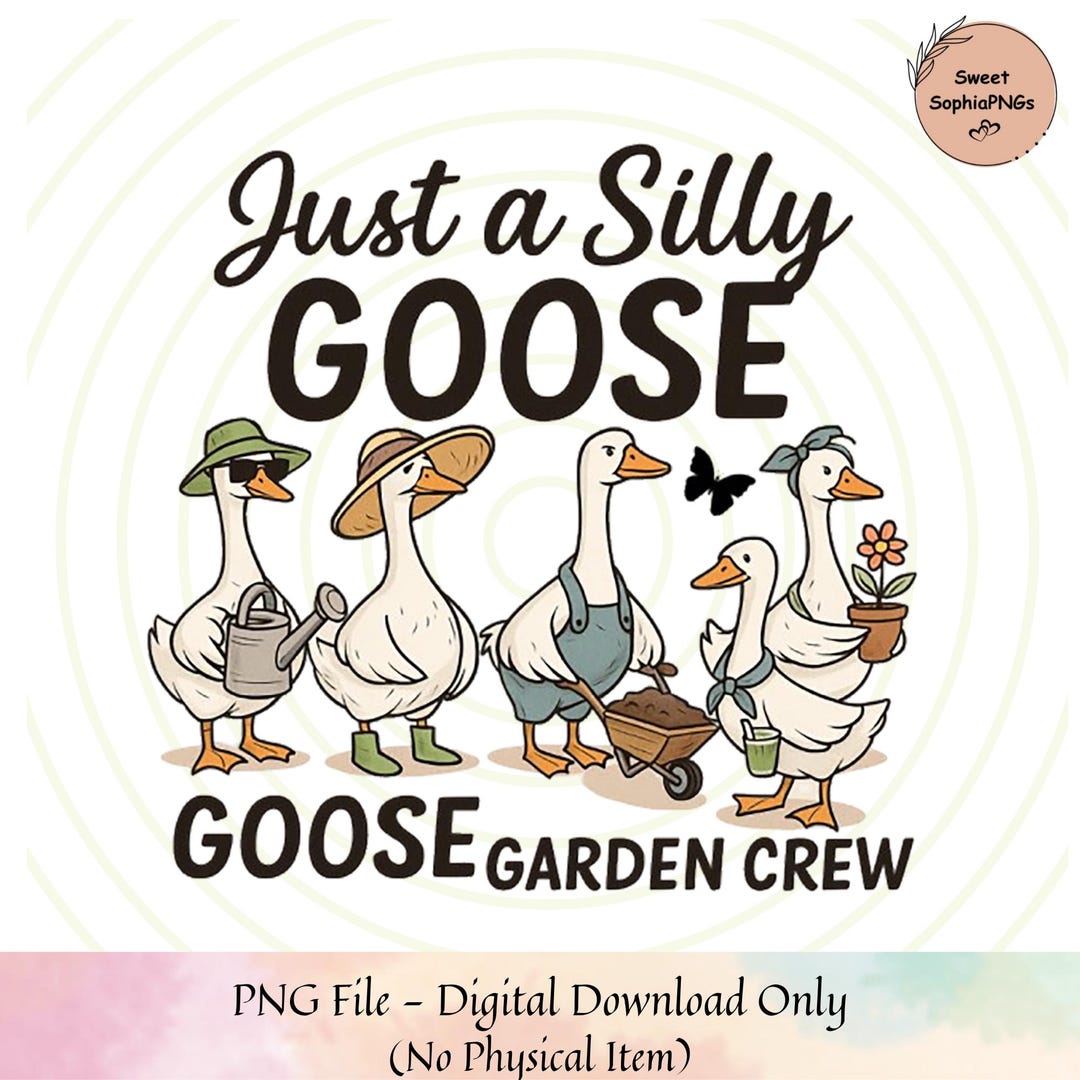 Just a Silly Goose Garden Crew PNG | Funny Gardening Goose Digital ...