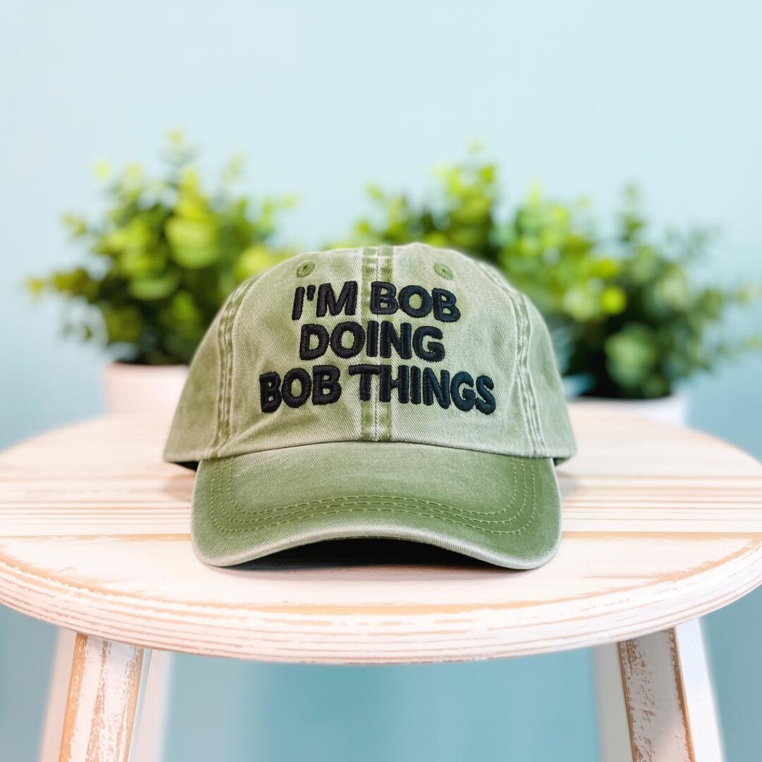Funny Custom Embroidered “i’m Bob Doing Bob Things” Hat – Washed Dad ...