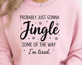 Probably Just Gonna Jingle Some of the Way SVG PNG, Jingle T-shirt Png ...