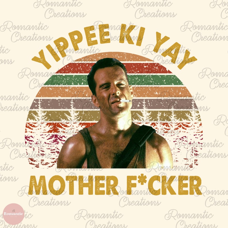 Yippee Ki Yay Mother Fcker PNG, Funny Die Hard PNG, John Mcclane Png, Retro Sublimation Png ...