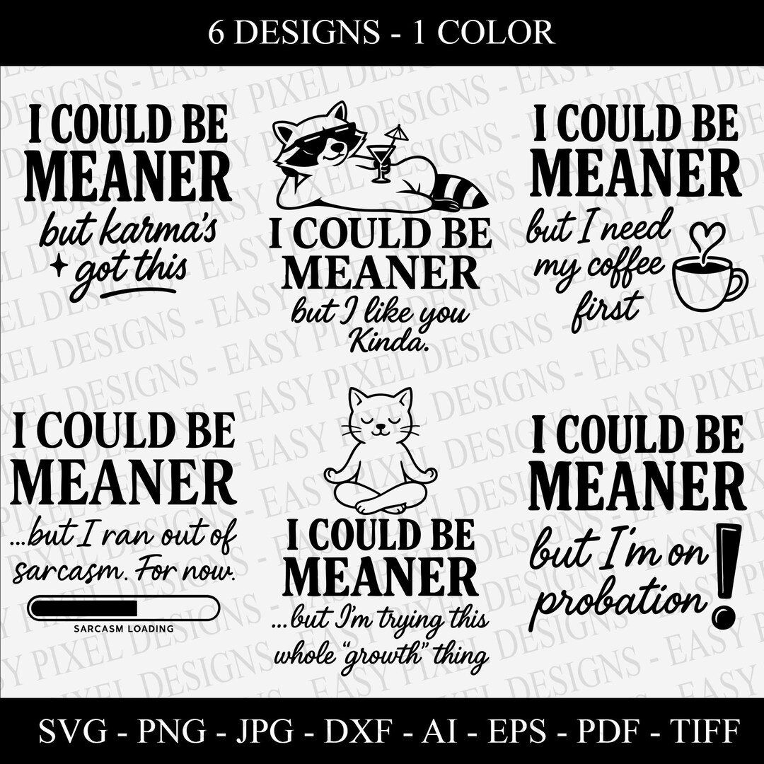 I Could Be Meaner SVG Bundle of 6 Funny Quotes – Sarcastic Designs for ...