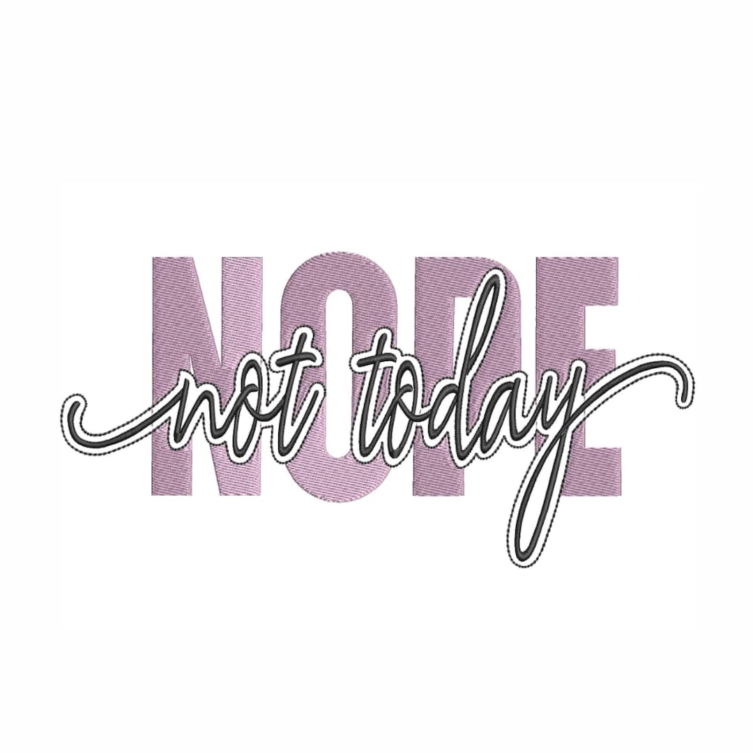 Nope Not Today Embroidery Design: Sarcastic Quote (instant Download) - Etsy