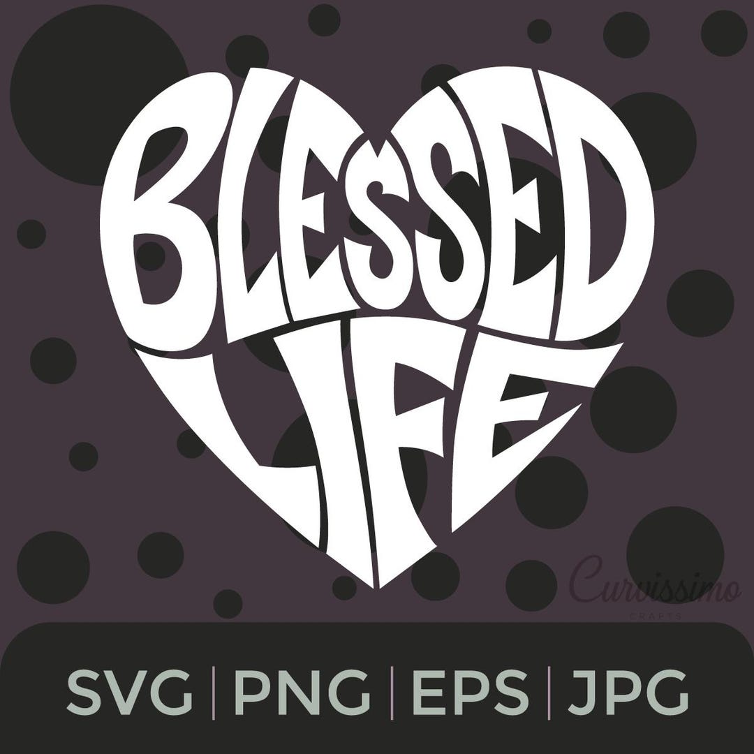 Blessed Life Heart Shaped SVG PNG God Svg, Christian Svg Digital ...