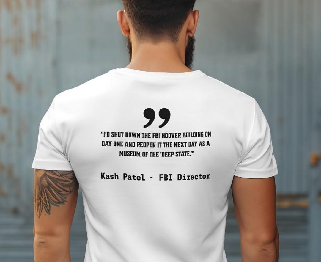 Patriotic Shirt With Kash Patel Quote, Cose Down FBI, Patriots Not ...
