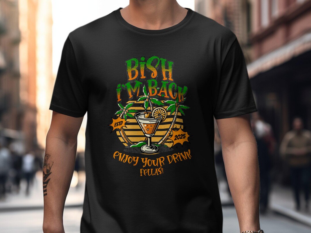 Retro Tropical Drink Design, Bish I'm Back T-shirt Print, Enjoy Your ...