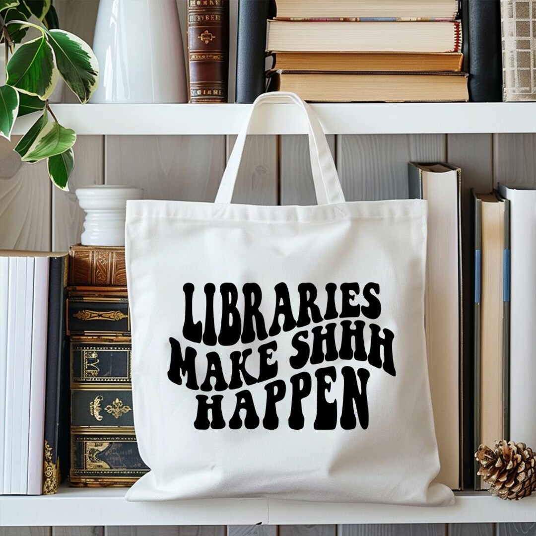 Libraries Make Shhh Happen Tote Bag, Gift for Book Lover, Librarian ...