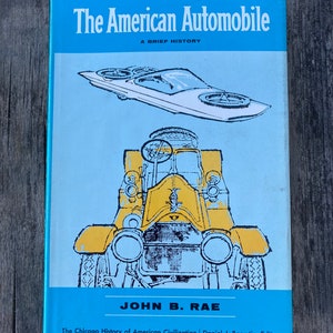 The American Automobile A Brief History by John B Rae 1965 Vintage Book ...