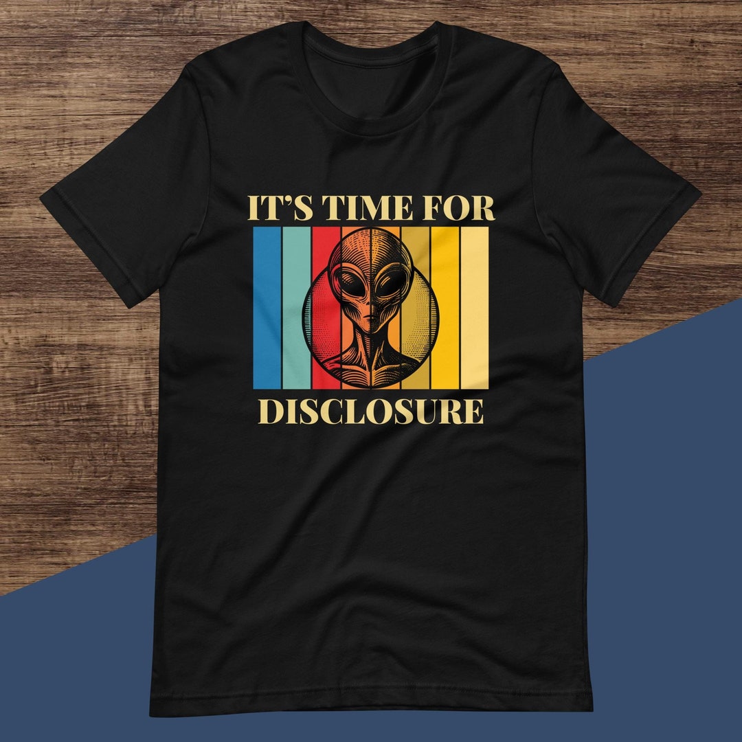 Its Time for Disclosure Alien Shirt UFO UAP Enthusiast Gift for UFO ...