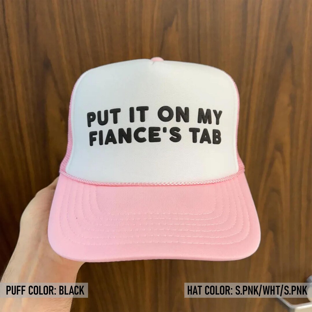 Put It on My Fiance's Tab Puff Print Hat, Put It on My Fiance's Tab ...