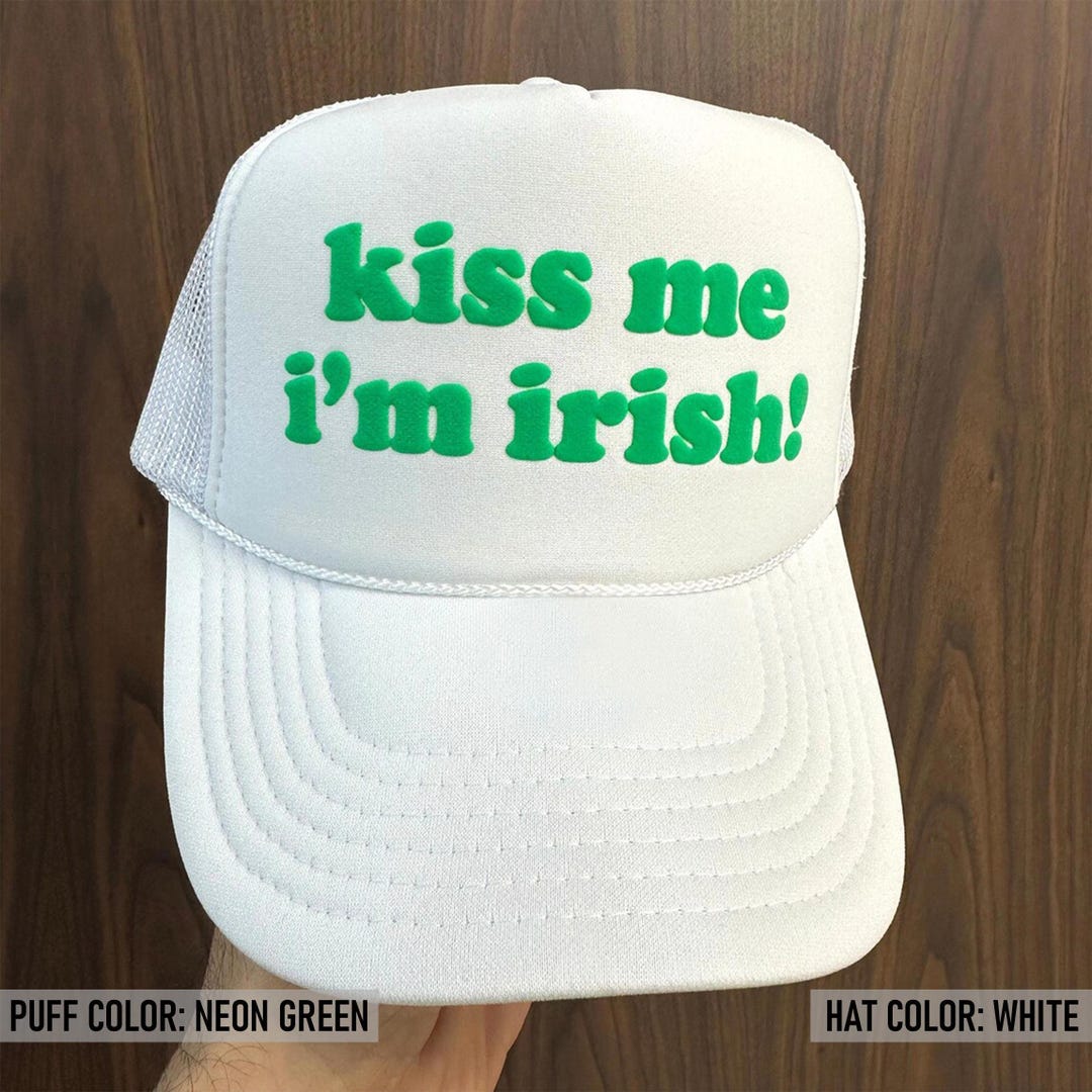 Kiss Me I'm Irish! Puff Print Trucker Hat, Kiss Me I'm Irish! Hat ...