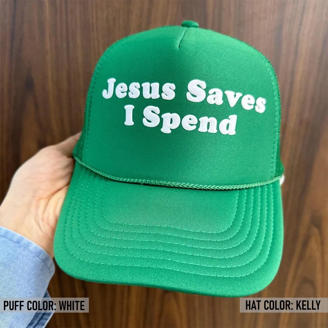 Jesus Saves I Spend Puff Print Hat, Jesus Saves I Spend Trucker Hat ...
