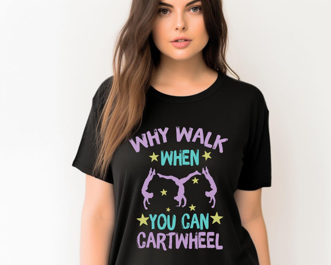 Inspirational Quotes Dance Gymnastics Shirt, Why Walk When You Can ...