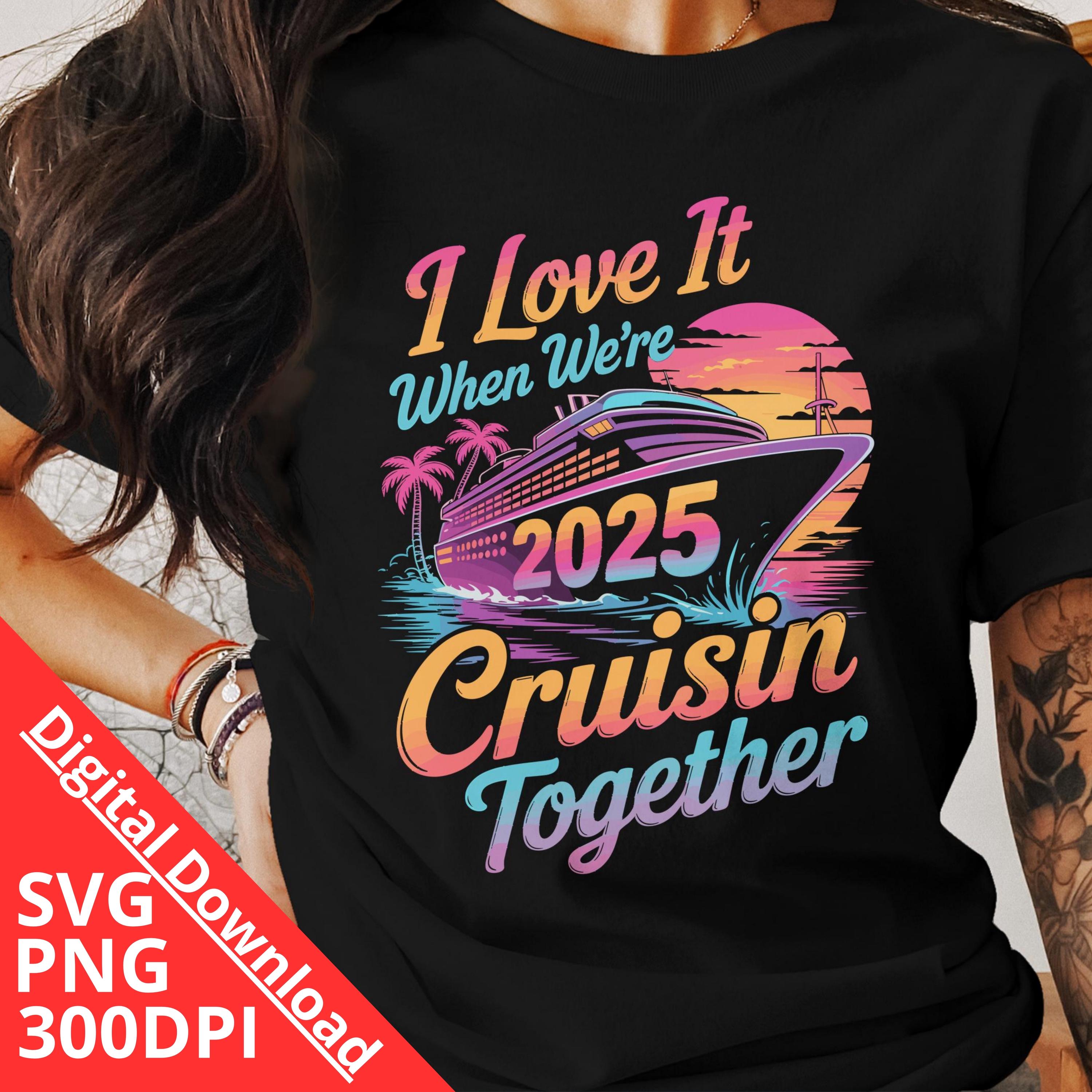 I Love It When We're Cruisin' Together PNG SVG | Cruise Ship Vacation ...