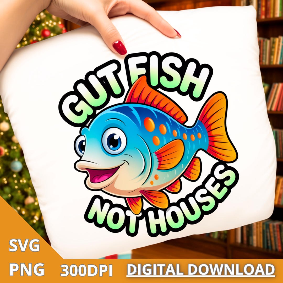 Gut Fish Not Houses PNG SVG Funny Fishing Shirt Design Ocean Lover ...