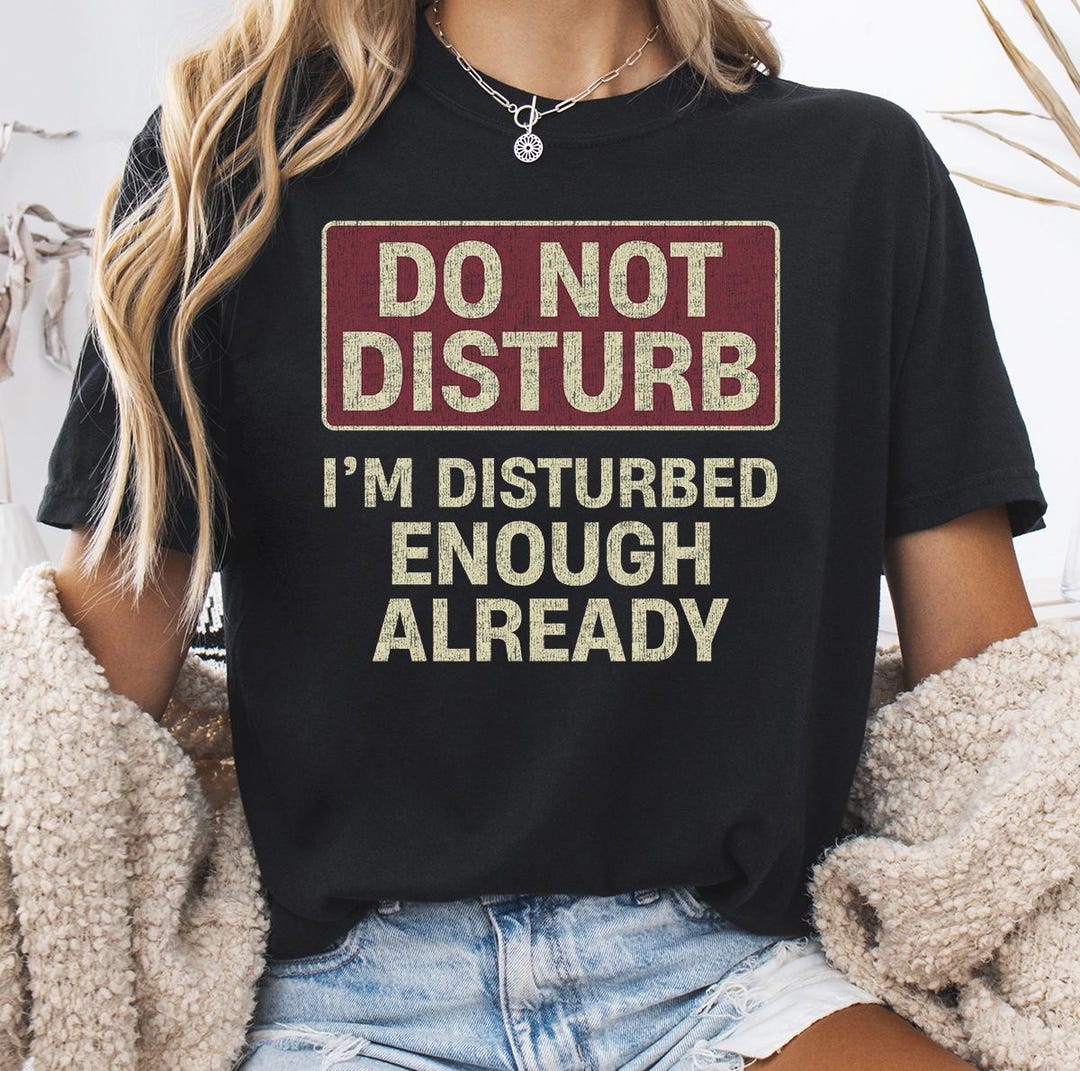 Do Not Disturb I'm Disturbed Enough Already PNG, Funny Svg, Sarcastic ...