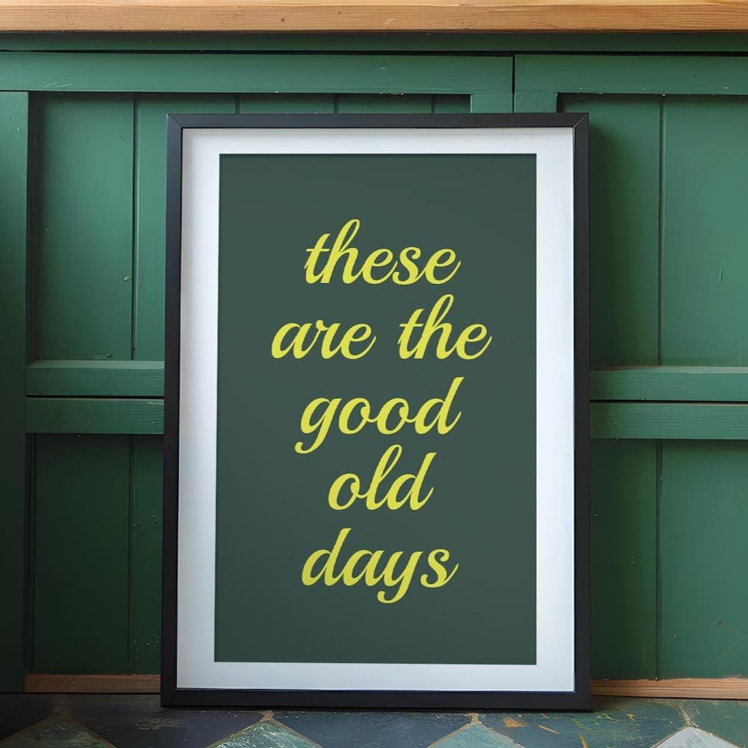 These Are the Good Old Days Wall Art • Motivational Quote Wall Decor ...