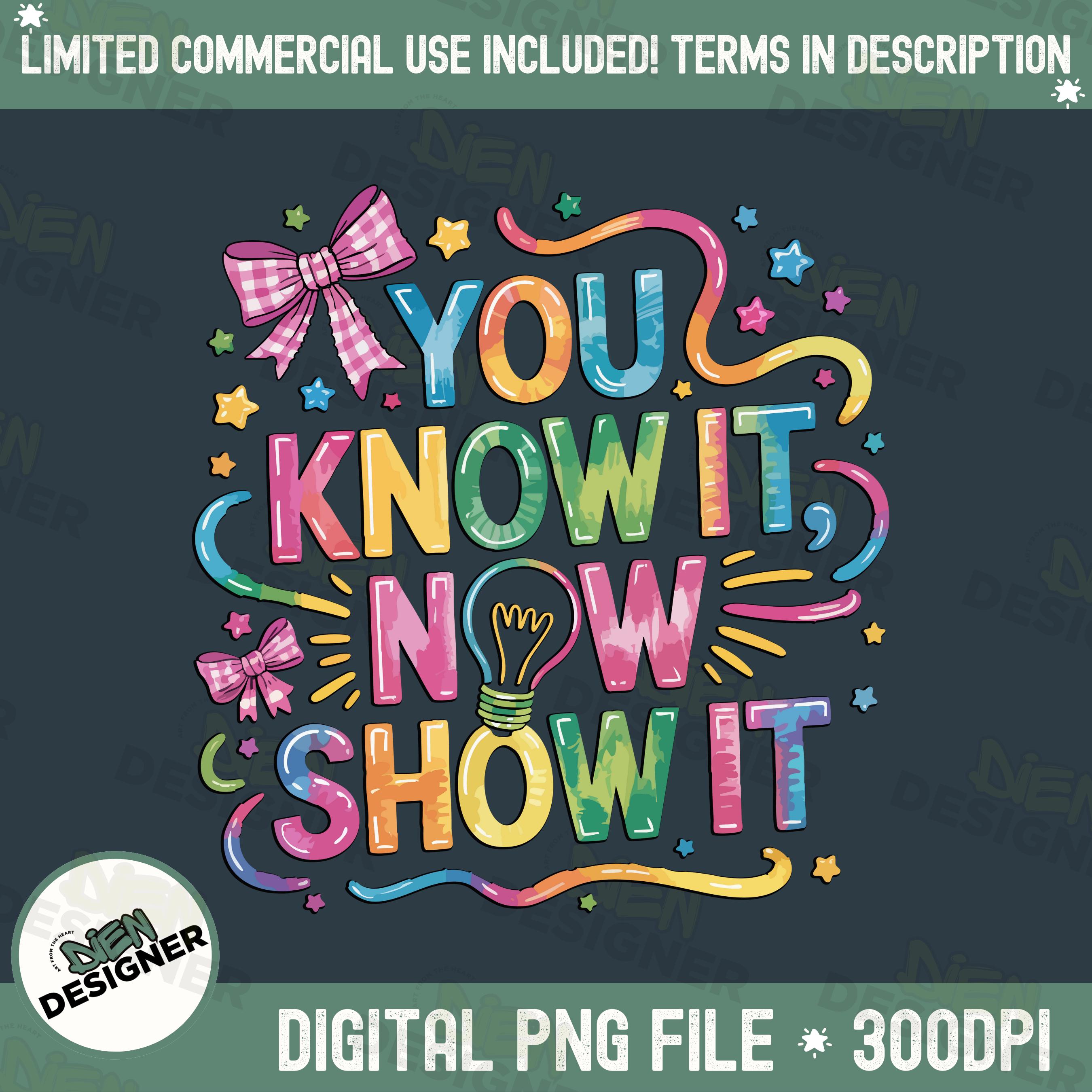 You Know It Now Show It PNG, Motivational Test Day Shirt Design PNG ...