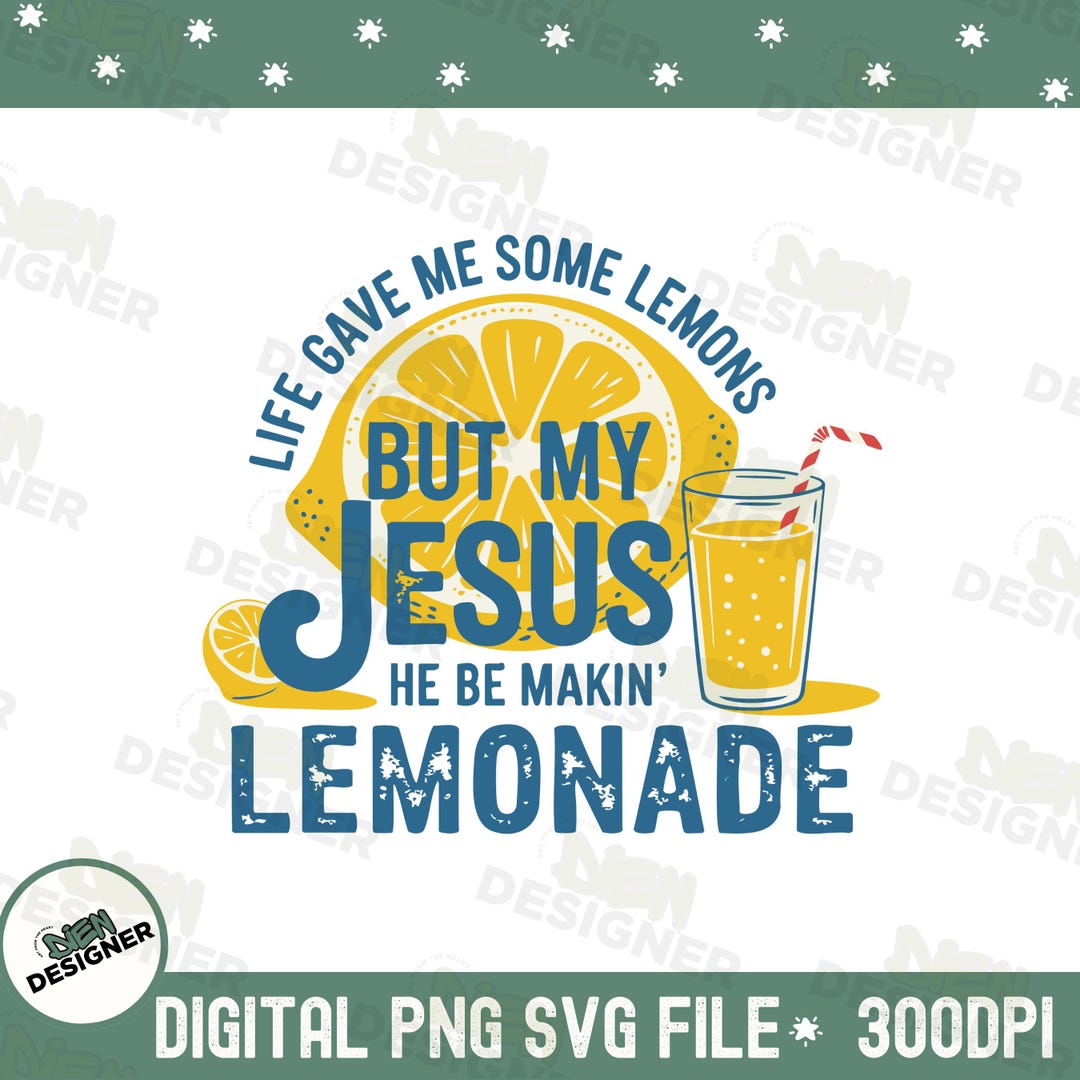 Life Gave Me Some Lemons but My Jesus He Be Makin' Lemonade PNG SVG ...